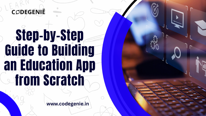 Step-by-Step Guide to Building an Education App from Scratch